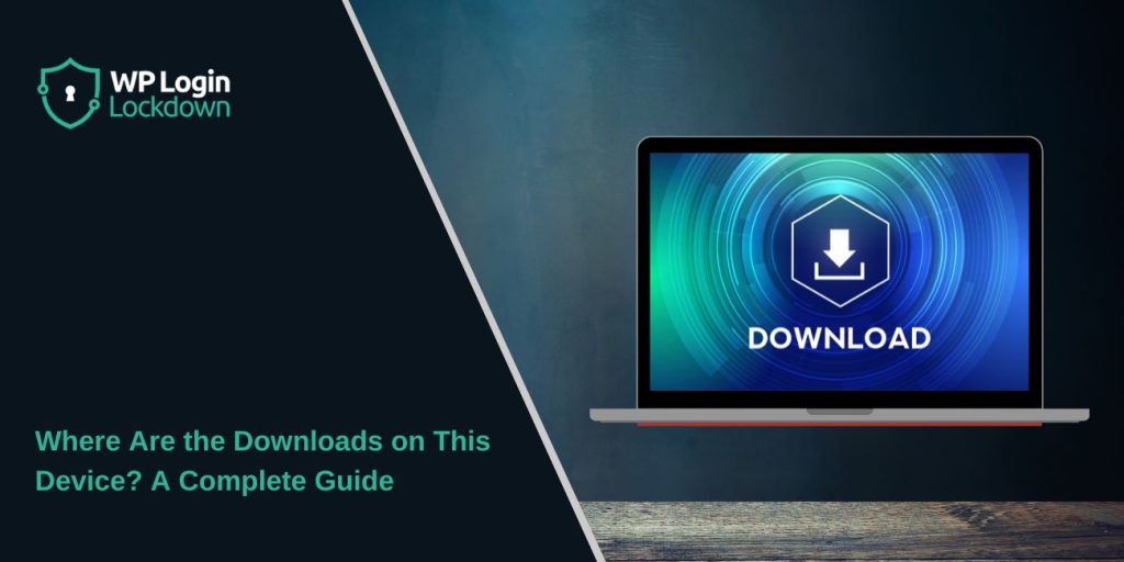 Where Are the Downloads on This Device? A Complete Guide – WP Login ...